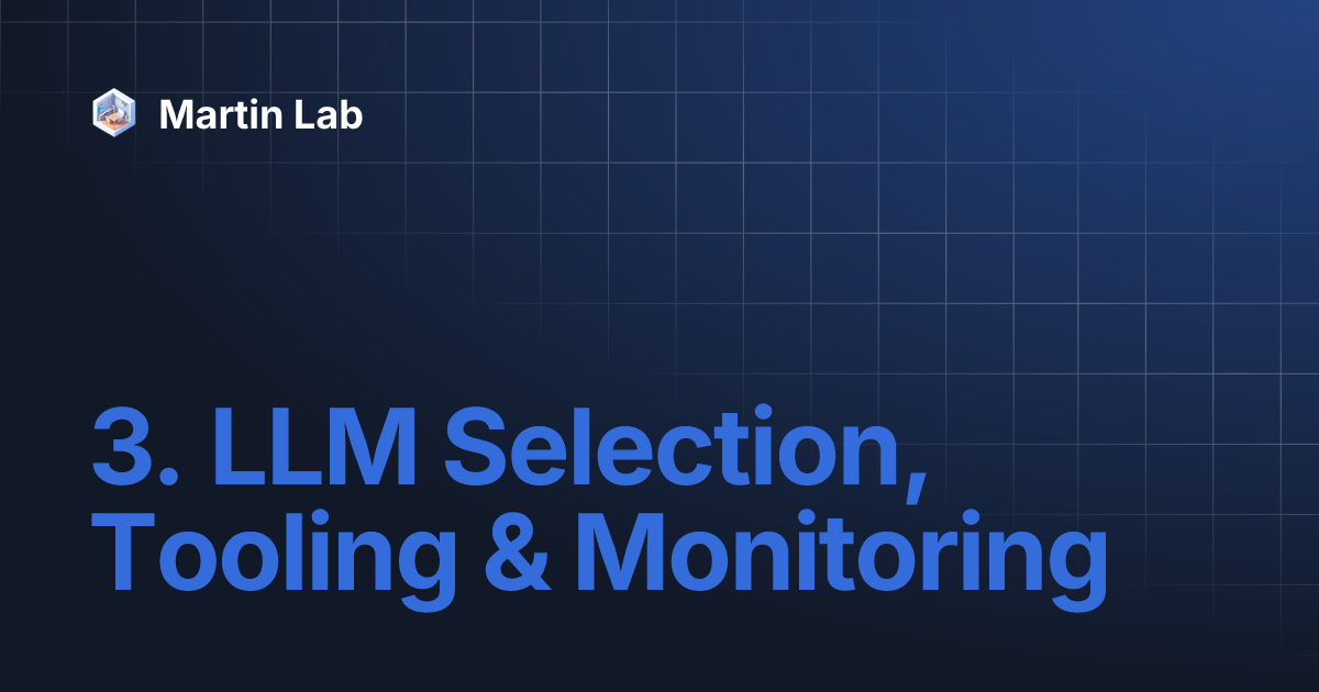 3. LLM Selection, Tooling & Monitoring | Martin Lab